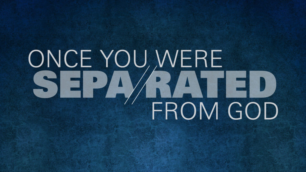 Once You Were Separated From God - His Place Community Church
