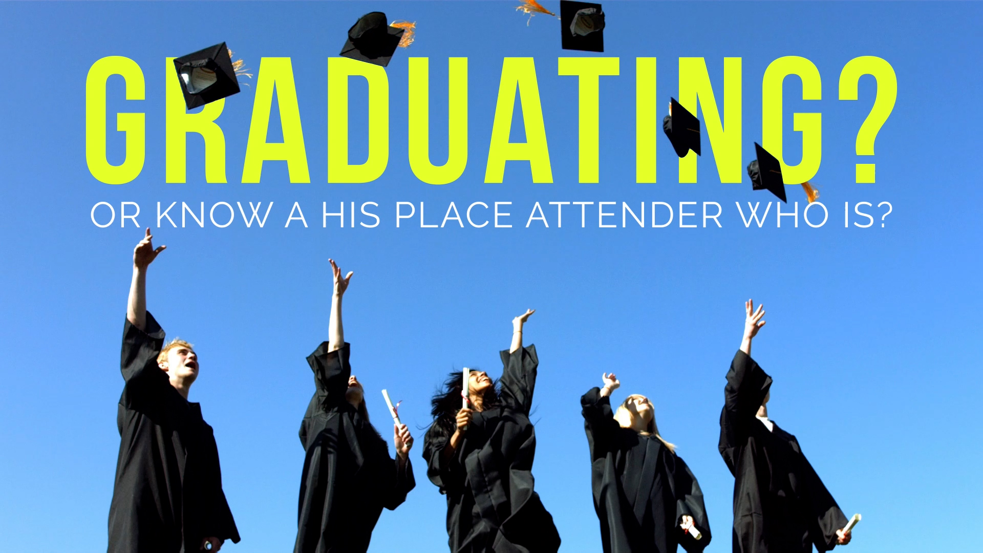 Graduation information wanted - His Place Community Church